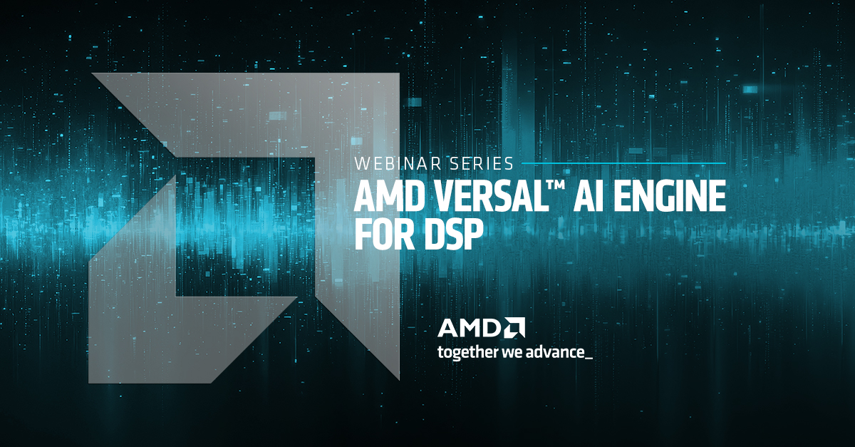 AMD Versal™ AI Engine for DSP Webinar Series