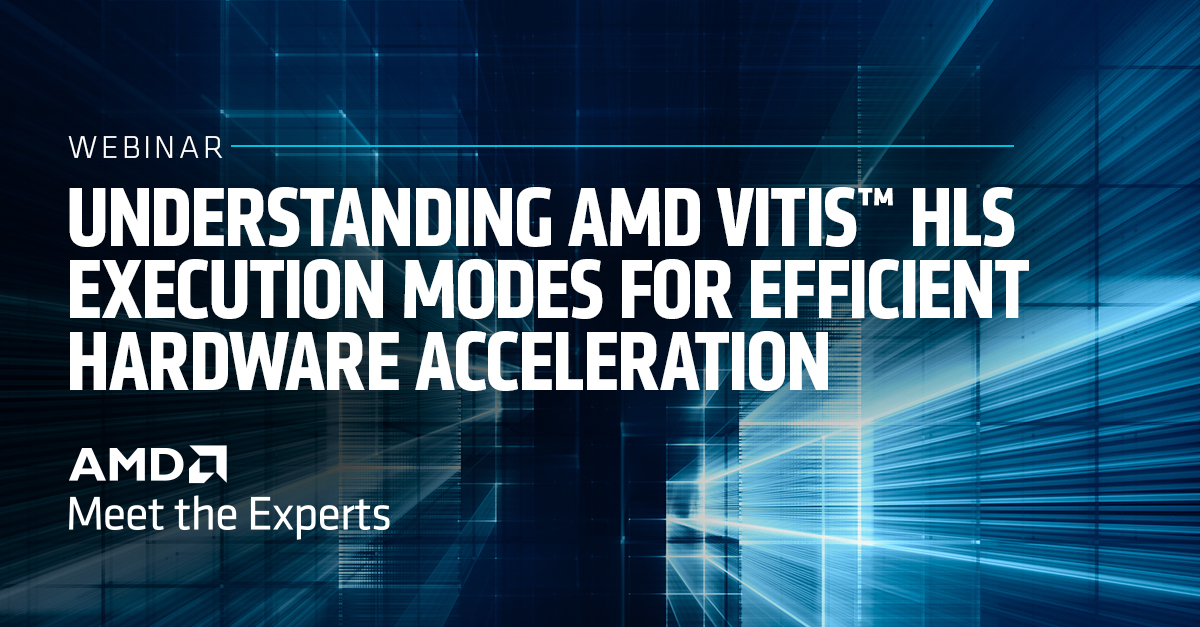 Understanding AMD Vitis™ HLS Execution Modes for Efficient Hardware Acceleration